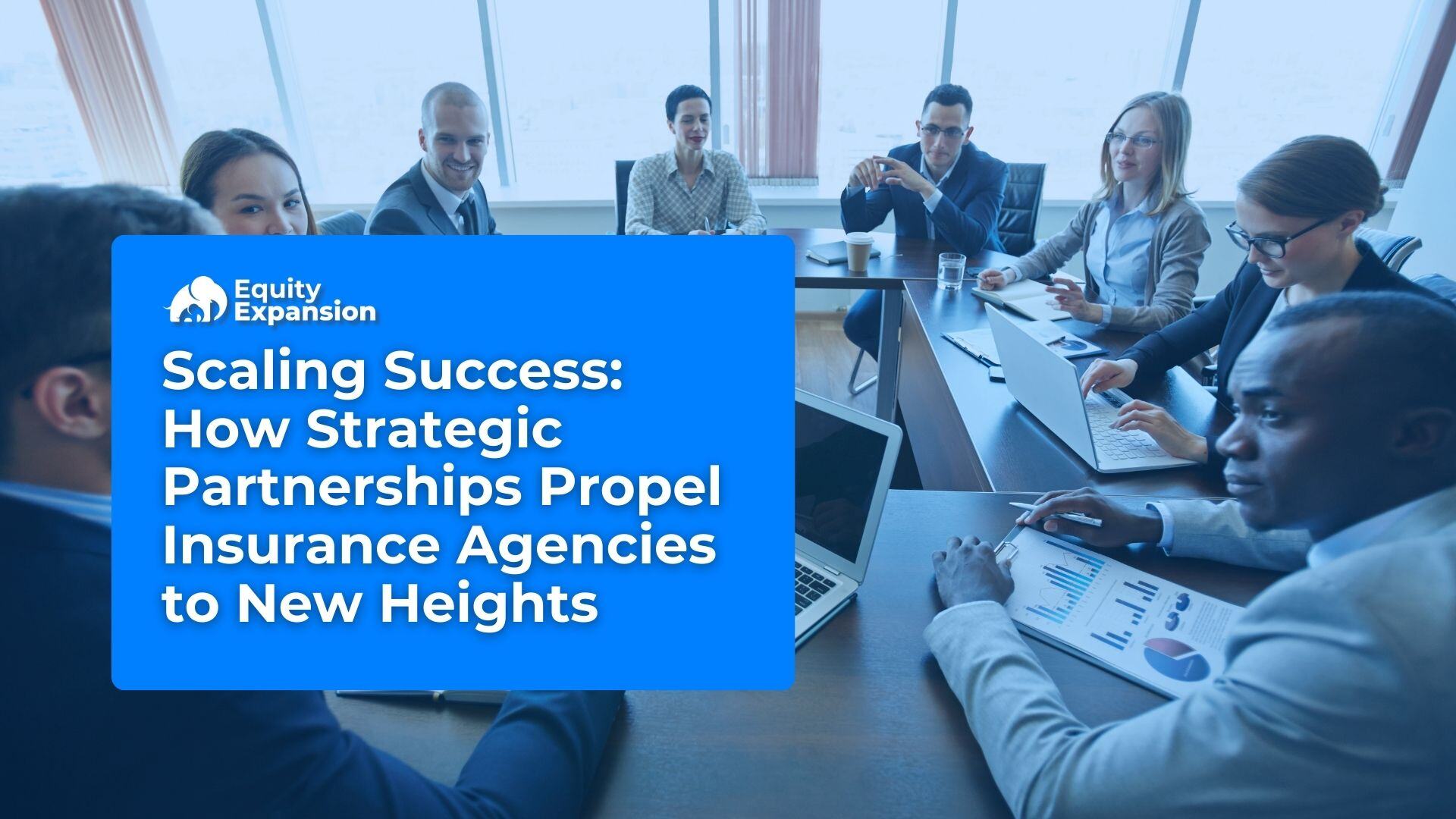 How Strategic Partnerships Propel Insurance Agencies to New Heights